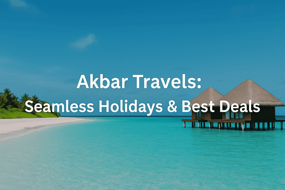 Akbar Travels: Seamless Holidays & Best Deals
